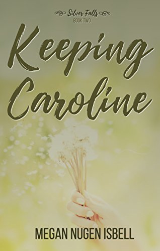 Keeping Caroline (Silver Falls, #2) by Megan Nugen Isbell | Goodreads
