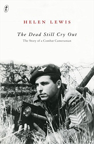 The Dead Still Cry Out: The Story of a Combat Cameraman by Helen Lewis ...