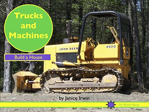 Trucks and Machines: Build a House by Janice Irwin | Goodreads