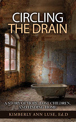 Circling the Drain: A Story of Hope, Lost Children and Finding Home by ...