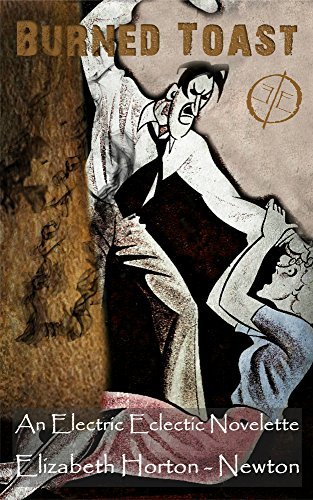 Burned Toast: An Electric Eclectic Novelette by Elizabeth Horton-Newton ...