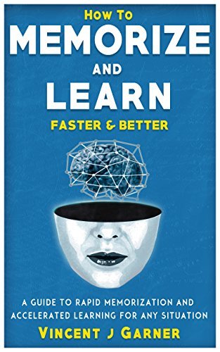 How to Memorize and Learn Faster and Better: A Guide to Rapid ...