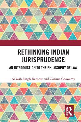 Rethinking Indian Jurisprudence: An Introduction to the Philosophy of Law by Aakash Singh ...