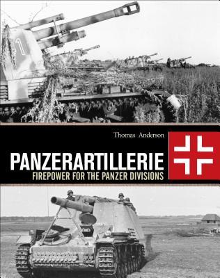 Panzerartillerie: Firepower for the Panzer Divisions by Thomas Anderson ...