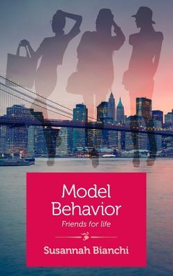 Model Behavior: Friends for Life by Susannah Bianchi | Goodreads