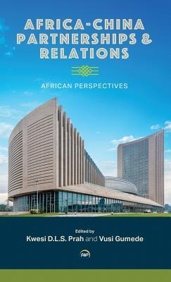 Africa-China Partnerships and Relations: African Perspectives by Kwesi ...