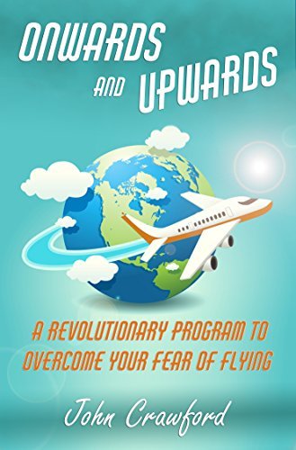 Onwards And Upwards: A Revolutionary Program To Overcome Your Fear Of ...