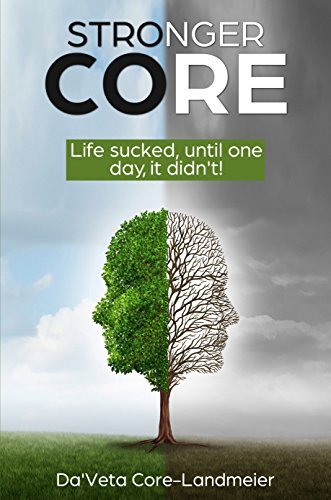 Stronger Core: Life sucked, until one day, it didn't! by Da'Veta Core ...