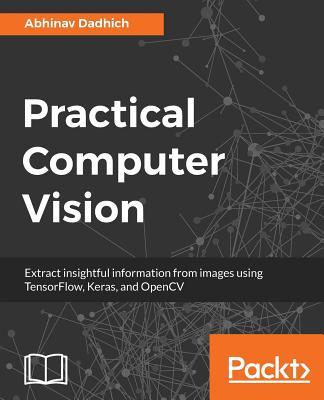 Practical Computer Vision by Abhinav Dadhich | Goodreads