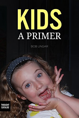 Kids, A Primer by Robert Ungar | Goodreads