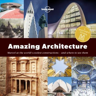 Amazing Architecture: a Spotter's Guide by Lonely Planet | Goodreads