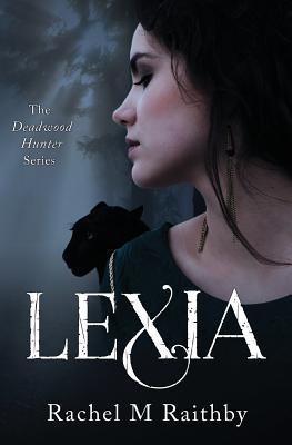 Lexia (The Deadwood Hunter Series) by Rachel M. Raithby | Goodreads