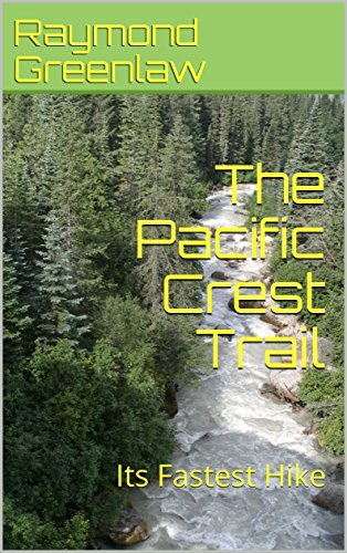 The Pacific Crest Trail: Its Fastest Hike by Raymond Greenlaw | Goodreads