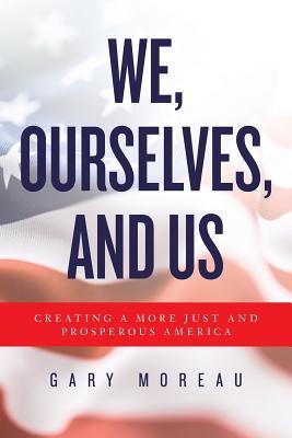 We, Ourselves, and Us: Creating a More Just and Prosperous America by ...