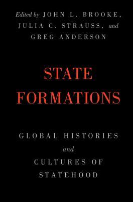 State Formations: Global Histories and Cultures of Statehood by John L ...