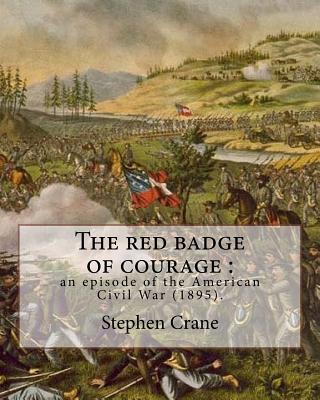 The red badge of courage : an episode of the American Civil War (1895 ...