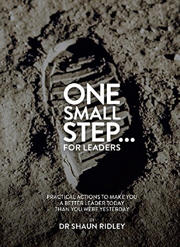 One Small Step...for Leaders: Practical Actions to Make You a Better ...