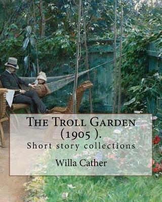 The Troll Garden by Willa Cather | Goodreads