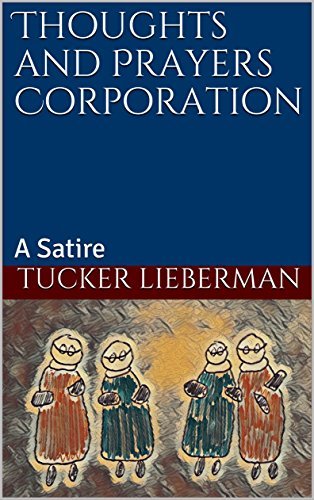 Thoughts and Prayers Corporation by Tucker Lieberman | Goodreads