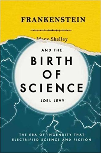 Frankenstein and the Birth of Science by Joel Levy | Goodreads