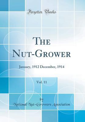 The Nut-Grower, Vol. 11: January, 1912 December, 1914 by National Nut ...
