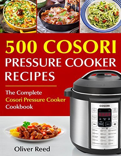 Top 500 Cosori Pressure Cooker Recipes: The Complete Cosori Pressure ...