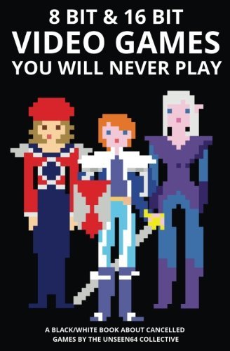 8 bit & 16 bit Video Games You Will Never Play by Unseen64 | Goodreads