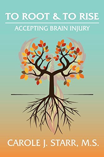 To Root & To Rise: Accepting Brain Injury by Carole J. Starr | Goodreads