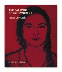 The Balfour Correspondent by James Dryburgh | Goodreads