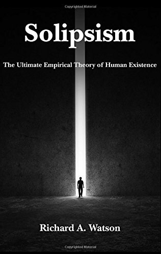 Solipsism: The Ultimate Empirical Theory of Human Existence by Richard ...