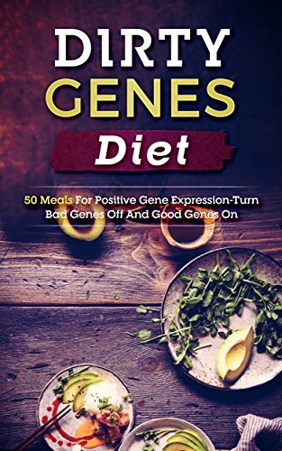 Dirty Genes Diet: 50 Meals For Positive Gene Expression-Turn Bad Genes ...