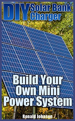 DIY Solar Bank Charger: Build Your Own Mini Power System: by Ronald ...