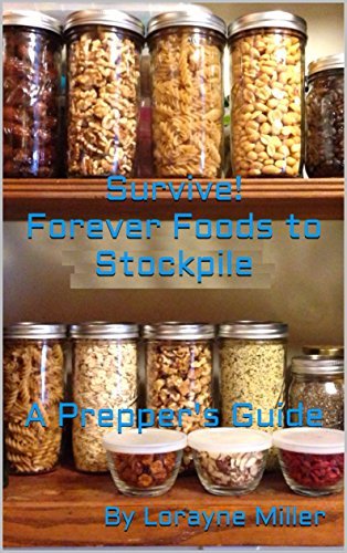 Survive! Forever Foods to Stockpile : A Prepper's Guide by Lorayne ...