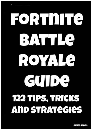 Fortnite Battle Royale Guide: 122 Tips, Tricks and Strategies by James ...