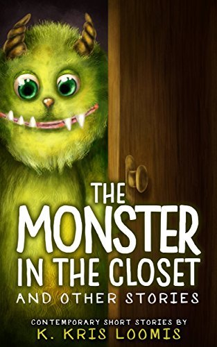 The Monster In the Closet and Other Stories by K. Kris Loomis | Goodreads