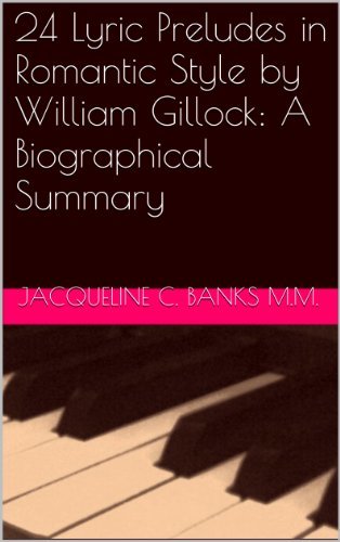 24 Lyric Preludes in Romantic Style by William Gillock: A Biographical Summary by Jacqueline C ...