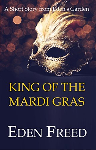 King of the Mardi Gras: A Short Story From Eden’s Garden by Eden Freed ...