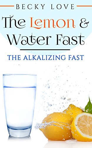 Fasting: Alkaline Diet: Lemon and Water Fasting by Becky Love | Goodreads