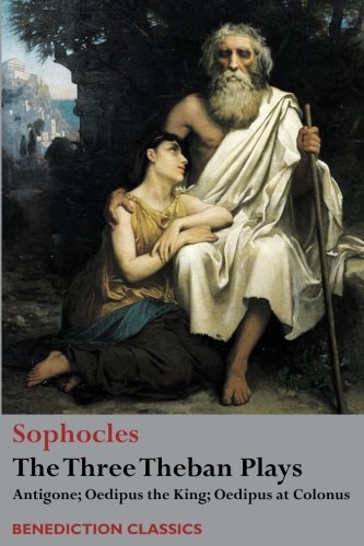 The Three Theban Plays: Antigone; Oedipus the King; Oedipus at Colonus ...