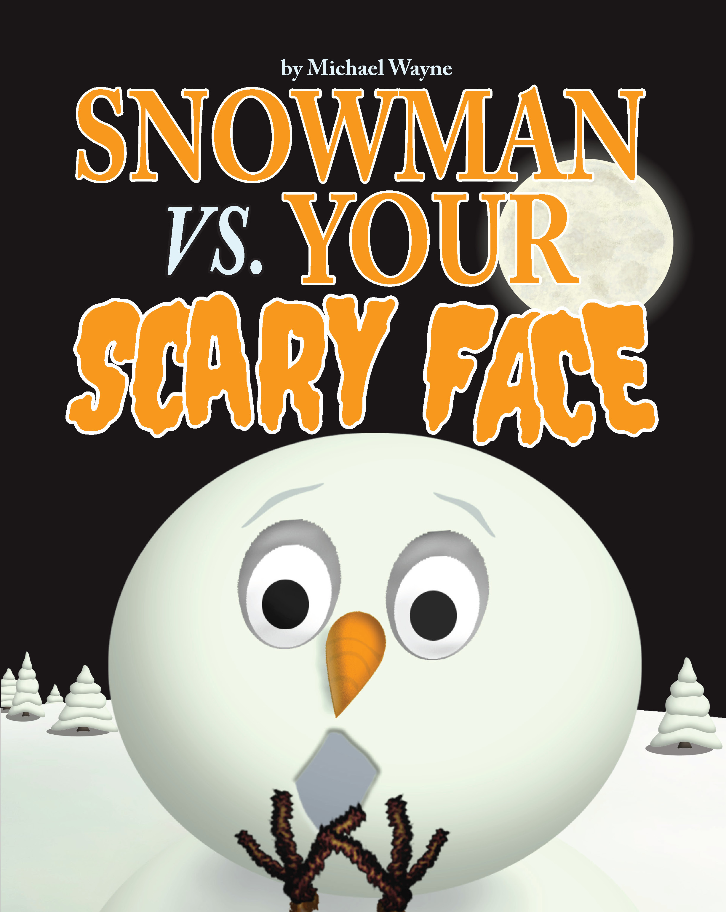 Snowman vs. Your Scary Face by Michael Wayne | Goodreads
