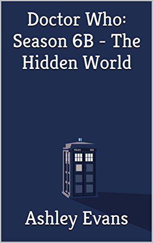 Doctor Who: Season 6B - The Hidden World by Ashley Evans | Goodreads