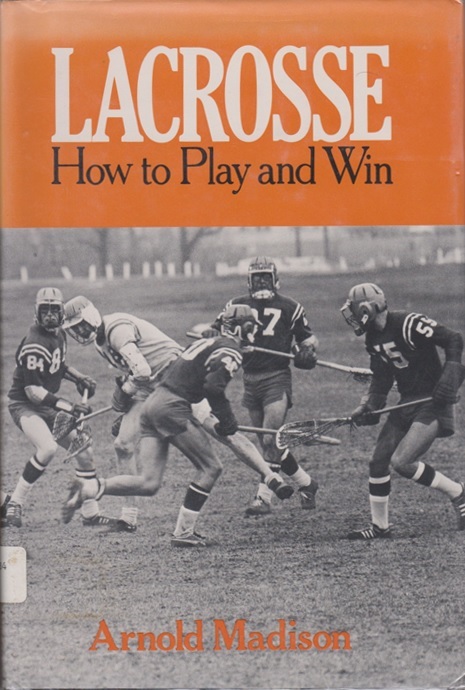 Lacrosse: How to Play and Win by Arnold Madison | Goodreads