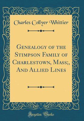 Genealogy of the Stimpson Family of Charlestown, Mass;, And Allied ...