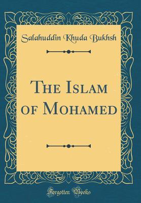 The Islam of Mohamed (Classic Reprint) by Salahuddin Khuda Bukhsh ...
