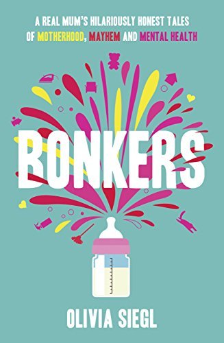 Bonkers: Hilarious true tales of motherhood, mayhem and mental health ...