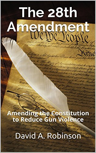 The 28th Amendment: Amending the Constitution to Reduce Gun Violence by ...
