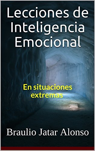 Lecciones de Inteligencia Emocional: En Situaciones Extremas by Braulio ...