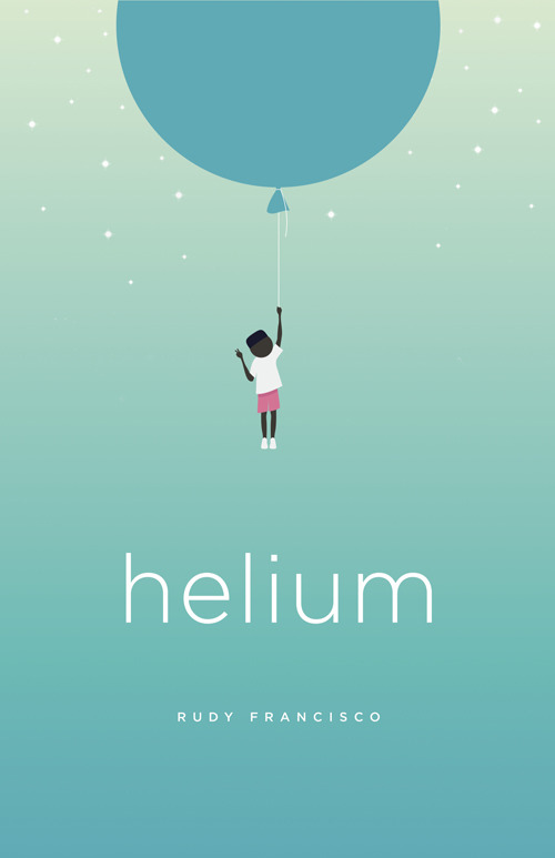 Helium by Rudy Francisco | Goodreads