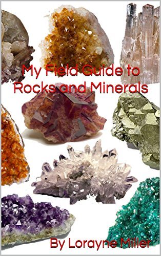 My Field Guide to Rocks and Minerals by Lorayne Miller | Goodreads