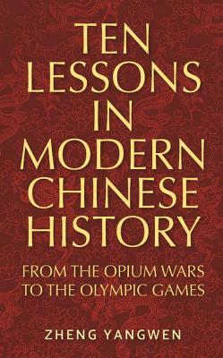Ten Lessons in Modern Chinese History by Yangwen Zheng | Goodreads